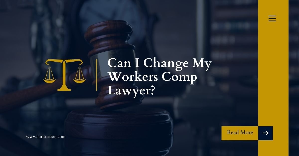 Can I Change My Workers Comp Lawyer? Understanding the Process and ...